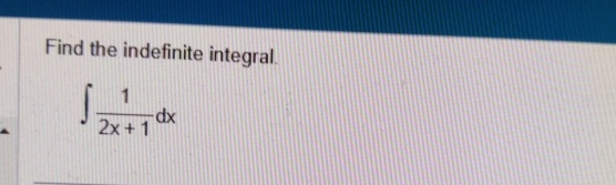 Solved Find the indefinite integral∫﻿﻿12x+1dx | Chegg.com