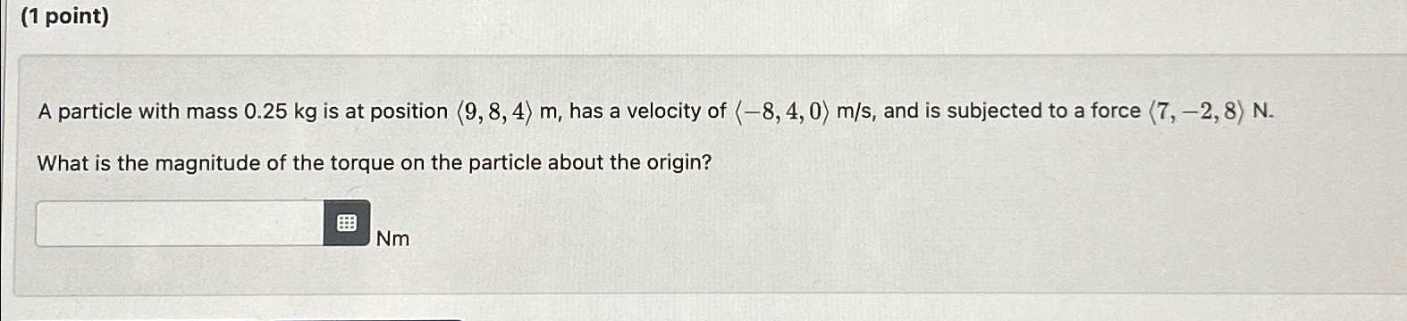 Solved (1 point)A particle with mass 0.25kg is at position | Chegg.com Solved (1 point)A particle with mass 0.25kg is at position | Chegg.com