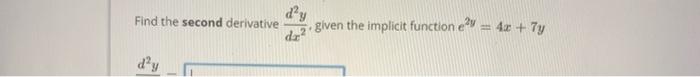 Solved Find the second derivative dx2d2y, given the implicit | Chegg.com
