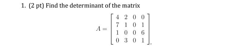 Solved 1. (2 pt) Find the determinant of the matrix 4200 | Chegg.com