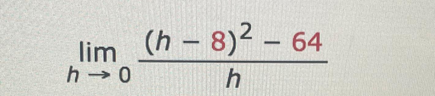 Solved limh→0(h-8)2-64h | Chegg.com