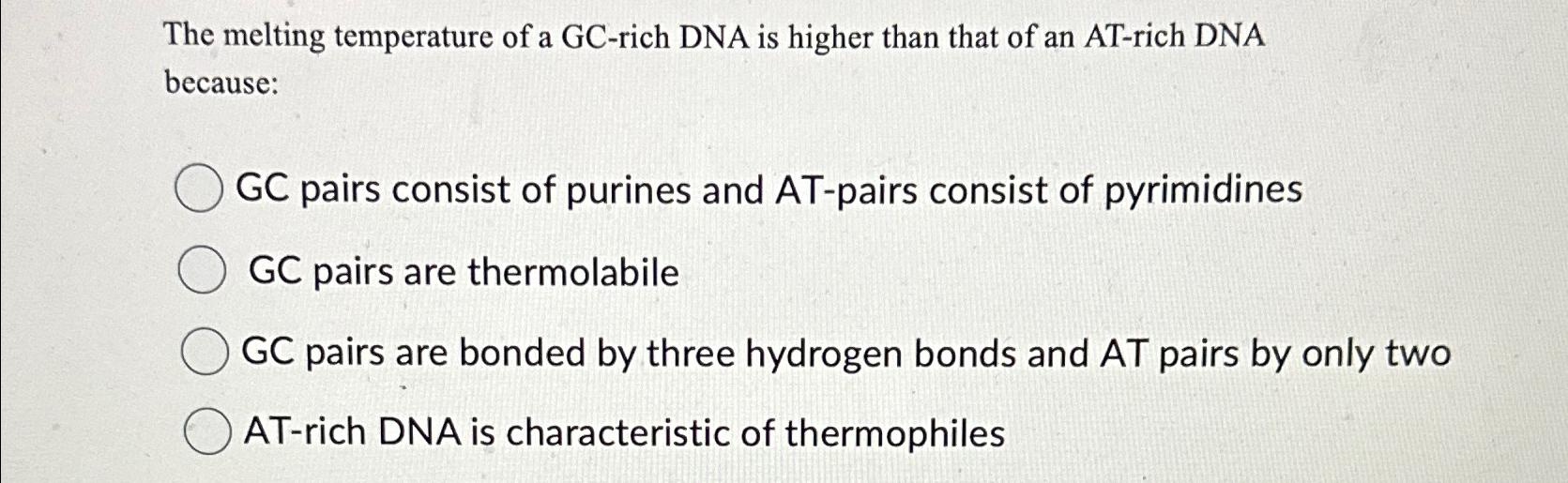 Solved The melting temperature of a GC-rich DNA is higher | Chegg.com
