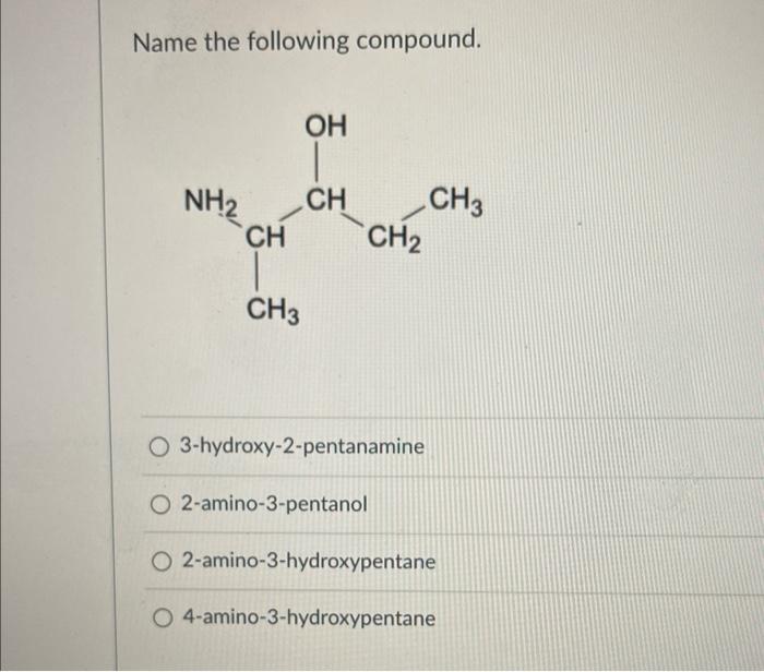 Solved Name the following compound. 3-hydroxy-2-pentanamine | Chegg.com