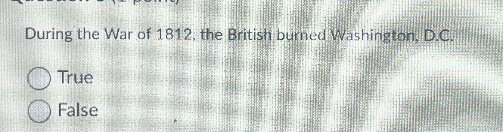 Solved During the War of 1812, ﻿the British burned | Chegg.com