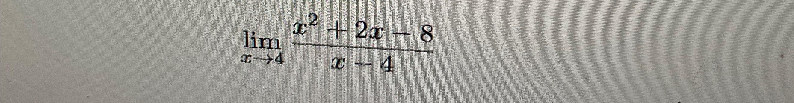 Solved limx→4x2+2x-8x-4 | Chegg.com