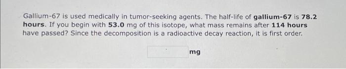 Solved Use half-life to calculate mass remaining for | Chegg.com