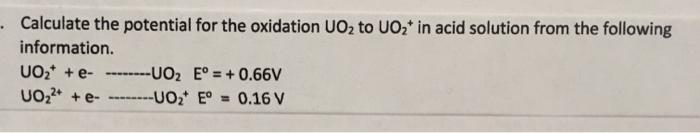 Solved - Calculate the potential for the oxidation UO2 to | Chegg.com