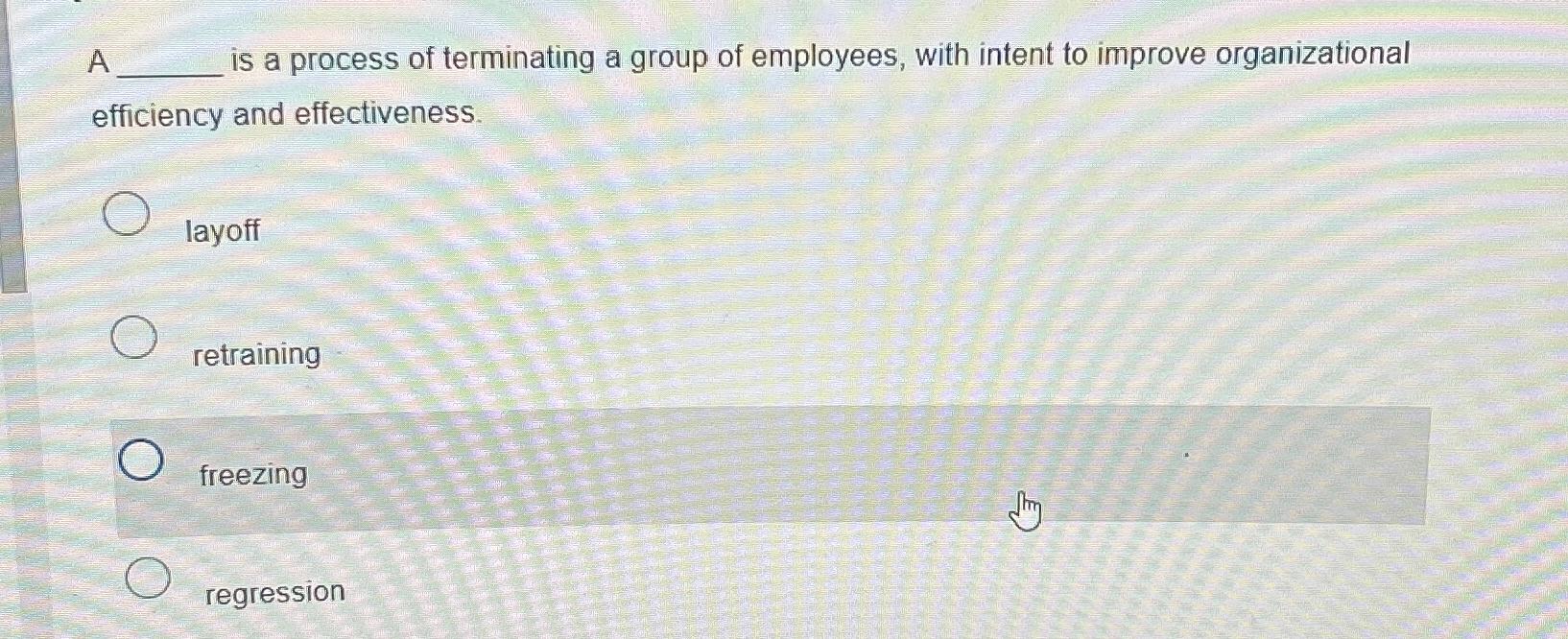 Solved A is a process of terminating a group of employees, | Chegg.com