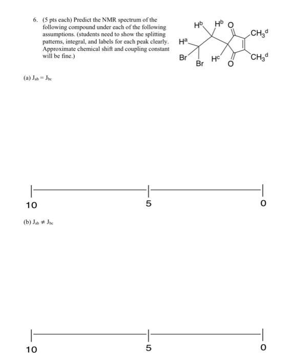 6. ( 5 pts each) Predict the NMR spectrum of the | Chegg.com