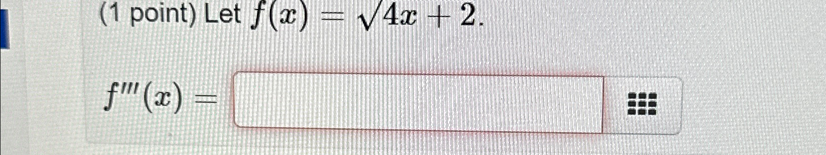 Solved (1 ﻿point) ﻿Let f(x)=4x+22.f'''(x)= | Chegg.com