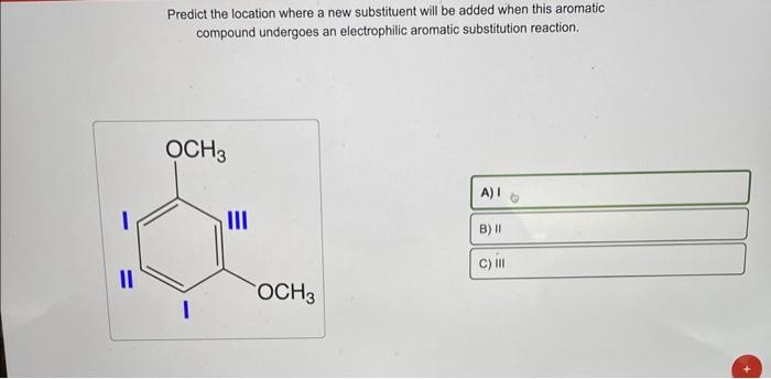 Solved Predict the location where a new substituent will be | Chegg.com