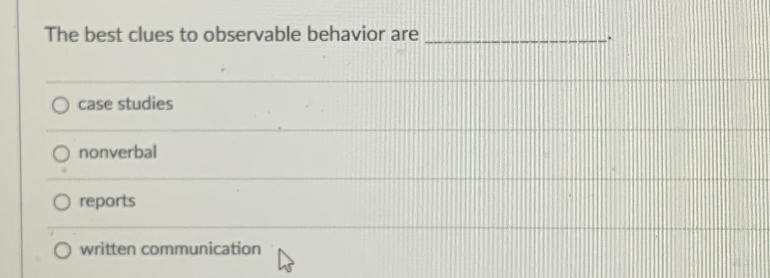 Solved The best clues to observable behavior arecase | Chegg.com