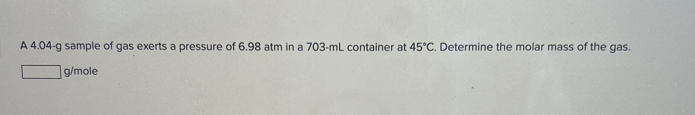 Solved A 4.04-g sample of gas exerts a pressure of 6.98atm | Chegg.com