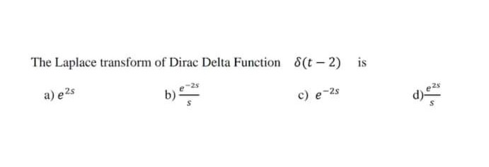Solved The Laplace transform of Dirac Delta Function S(t-2) | Chegg.com