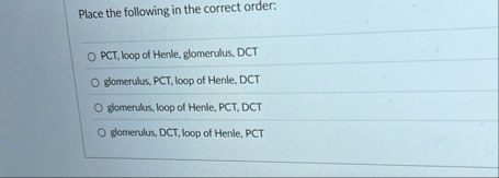 Solved Place the following in the correct order:PCT, ﻿loop | Chegg.com