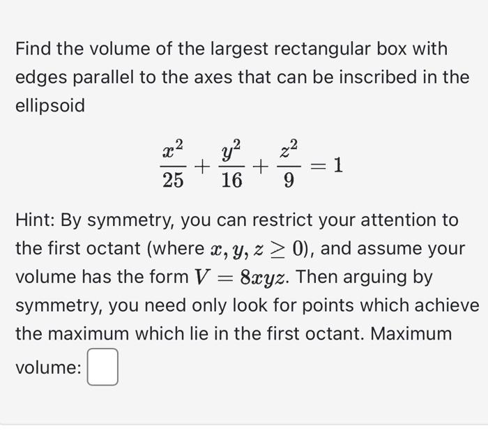 Solved Find the volume of the largest rectangular box with | Chegg.com
