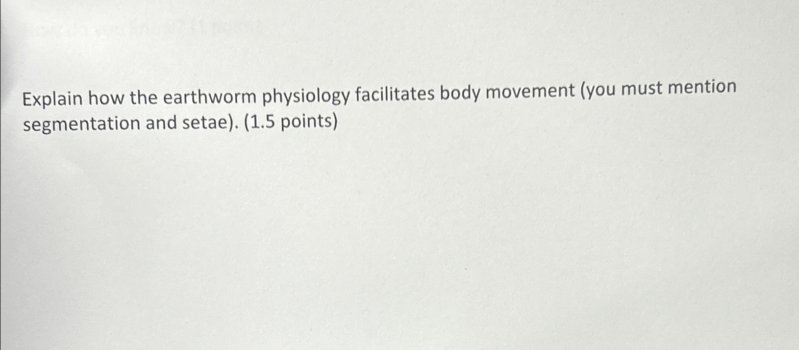 Solved Explain how the earthworm physiology facilitates body | Chegg.com
