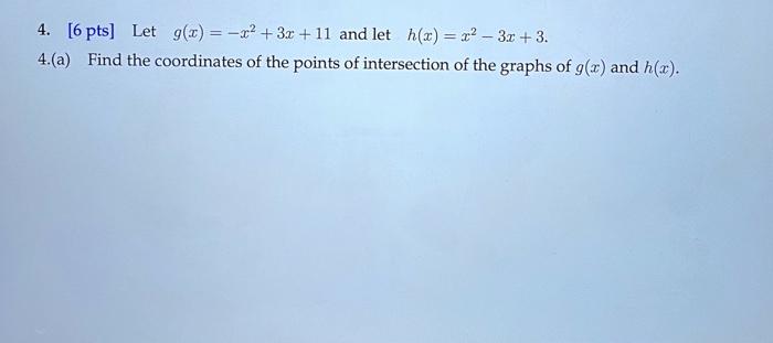 Solved 4. [6 pts] Let g(x)=−x2+3x+11 and let h(x)=x2−3x+3. | Chegg.com