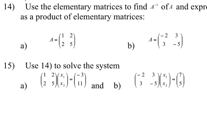 Solved 14) Use the elementary matrices to find A' of A and | Chegg.com