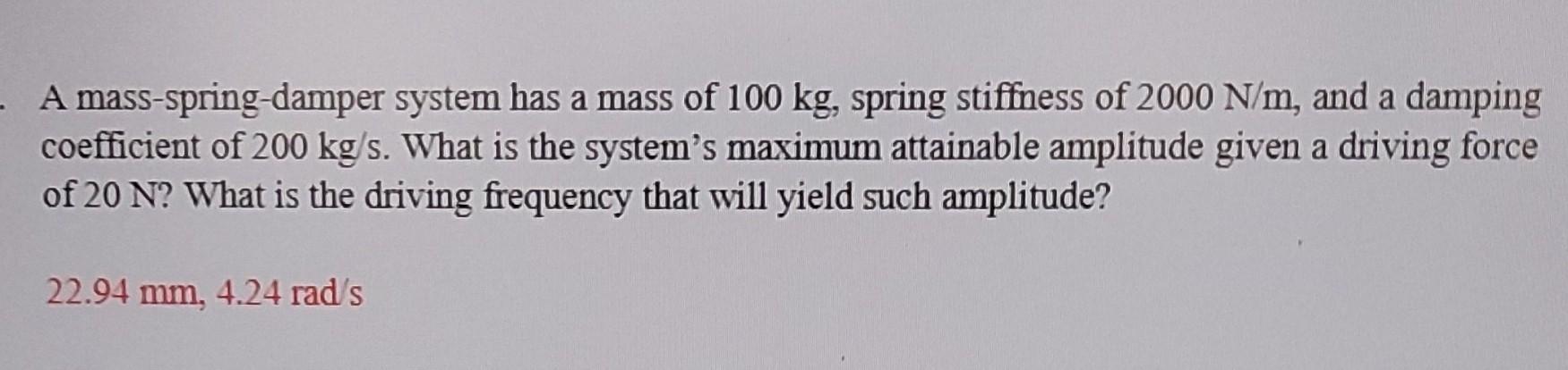 Solved A mass-spring-damper system has a mass of 100 kg, | Chegg.com