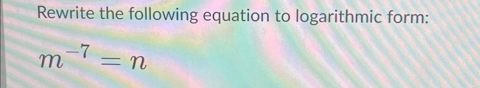 Solved Rewrite the following equation to logarithmic | Chegg.com