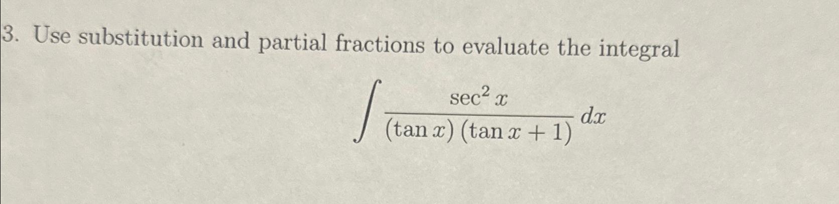 Solved Use substitution and partial fractions to evaluate | Chegg.com