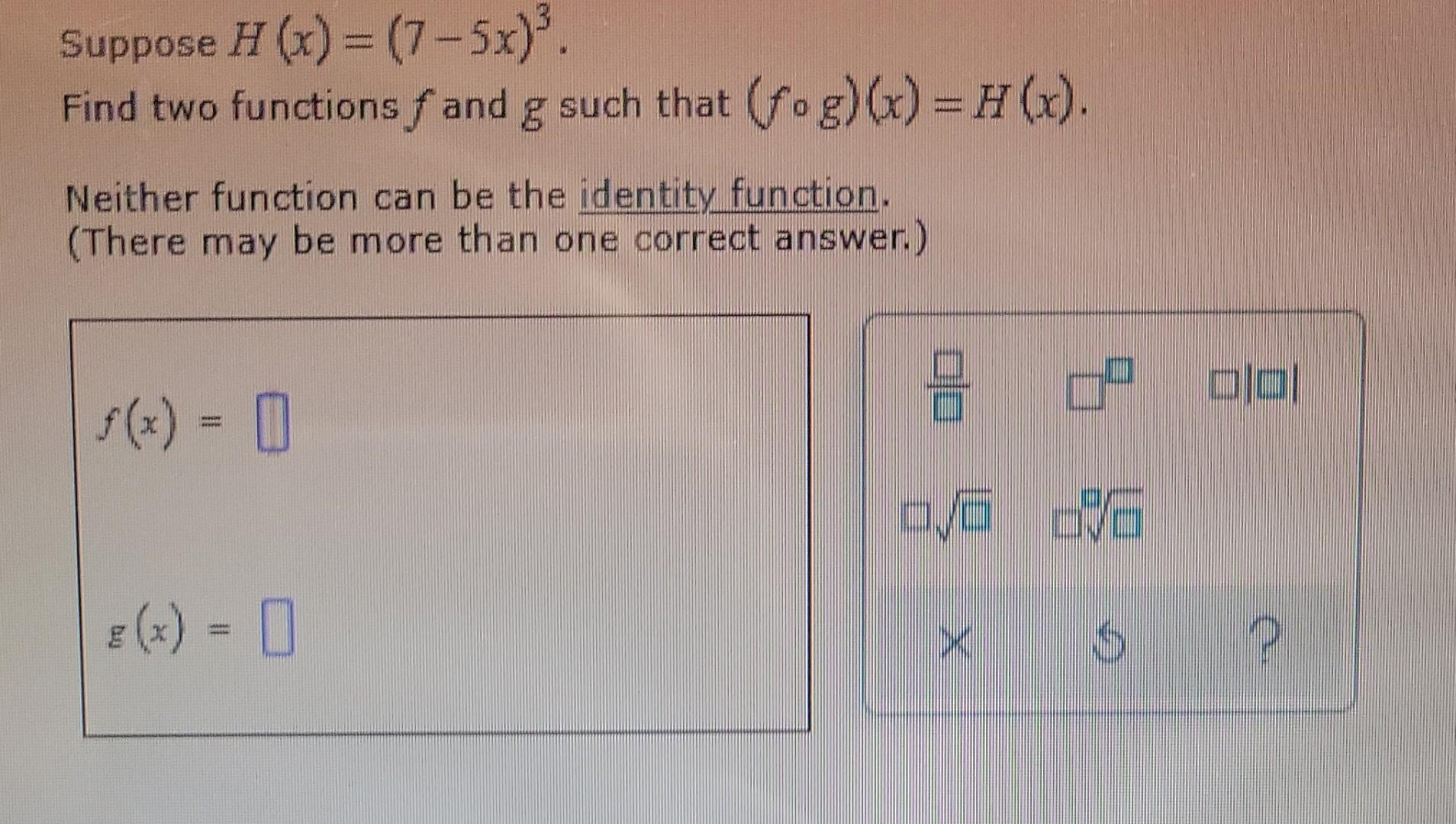 Solved Suppose H (x) = (7-5x)? Find two functions f and g | Chegg.com