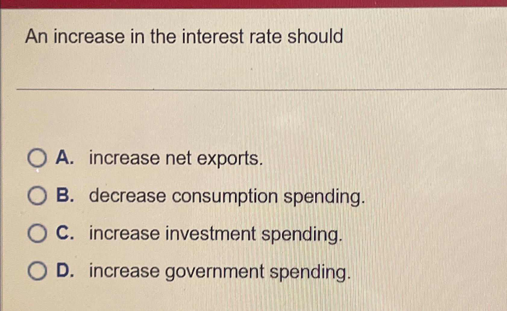 Solved An increase in the interest rate shouldA. ﻿increase | Chegg.com