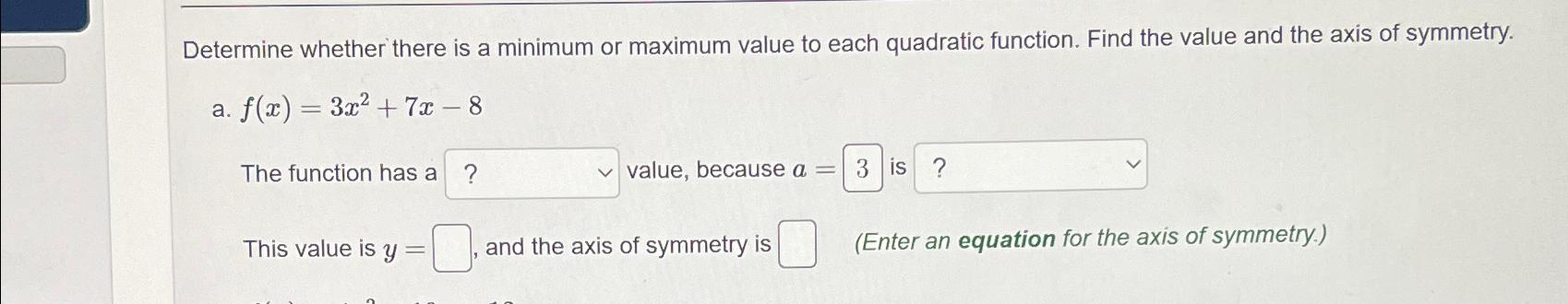 Solved Determine whether there is a minimum or maximum value | Chegg.com