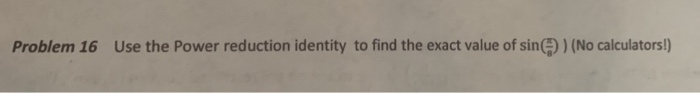 Solved Problem 16 Use the Power reduction identity to find | Chegg.com