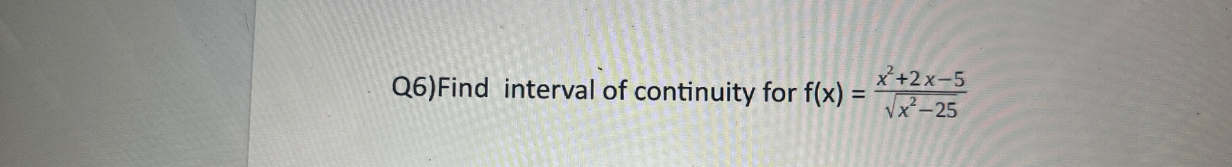 Solved Q6)Find interval of continuity for f(x)=x2+2x-5x2-252 | Chegg.com