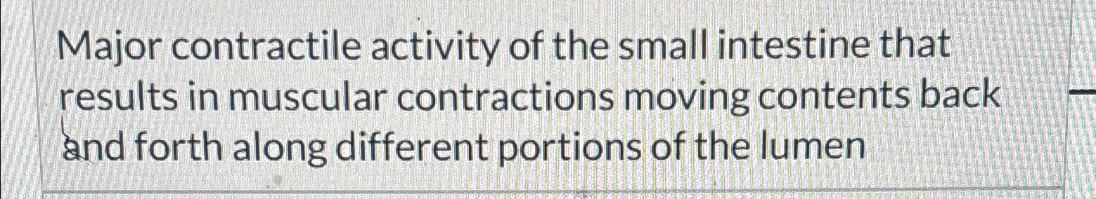Solved Major contractile activity of the small intestine | Chegg.com