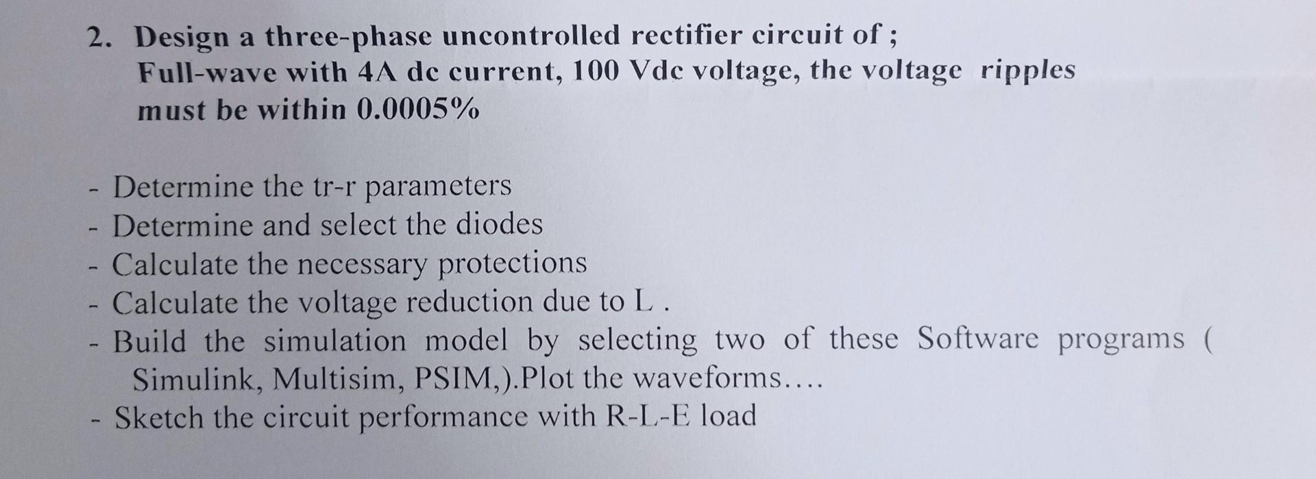Solved 2. Design a three-phase uncontrolled rectifier | Chegg.com