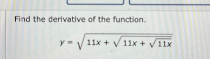 Solved Find the derivative of the function. y = 11x + √11x + | Chegg.com