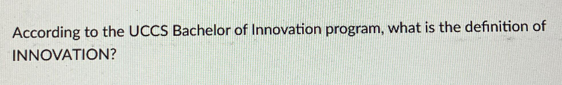 Solved According to the UCCS Bachelor of Innovation program, | Chegg.com