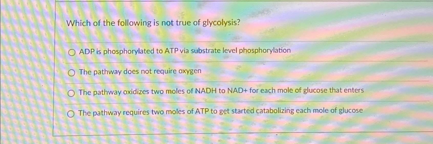 Solved Which of the following is not true of glycolysis?ADP | Chegg.com