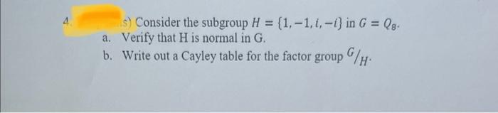 Solved s) Consider the subgroup H={1,−1,i,−i} in G=Q8. a. | Chegg.com