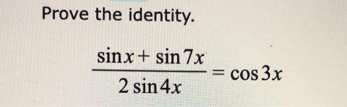 Solved Prove the identity. sinx+ sin7x 2 sin 4x = cos 3x | Chegg.com