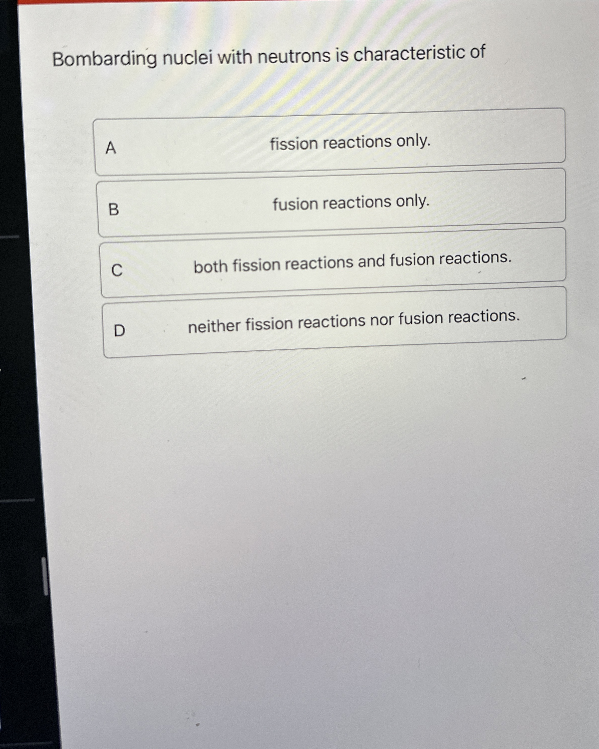 Solved Bombarding nuclei with neutrons is characteristic ofA | Chegg.com