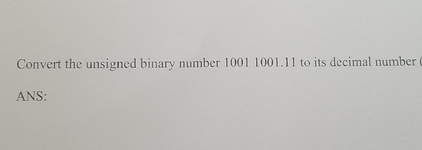 Solved Convert the unsigned binary number 1001 1001.11 to | Chegg.com