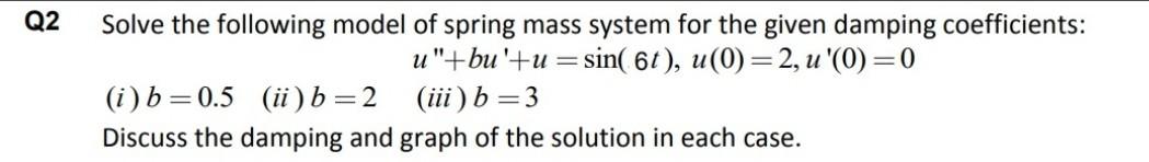 Solved 2 Solve the following model of spring mass system for | Chegg.com