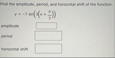 Solved Find the amplitude, period, and horizontal shift of | Chegg.com