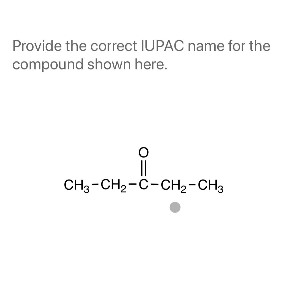 Solved Provide the correct IUPAC name for the compound shown | Chegg.com