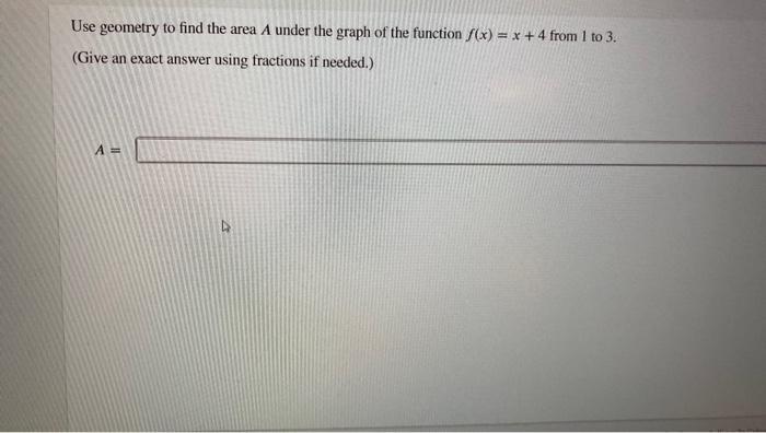 Solved Use geometry to find the area A under the graph of | Chegg.com