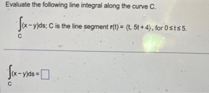 Solved Evaluate the following line integral along the curve | Chegg.com