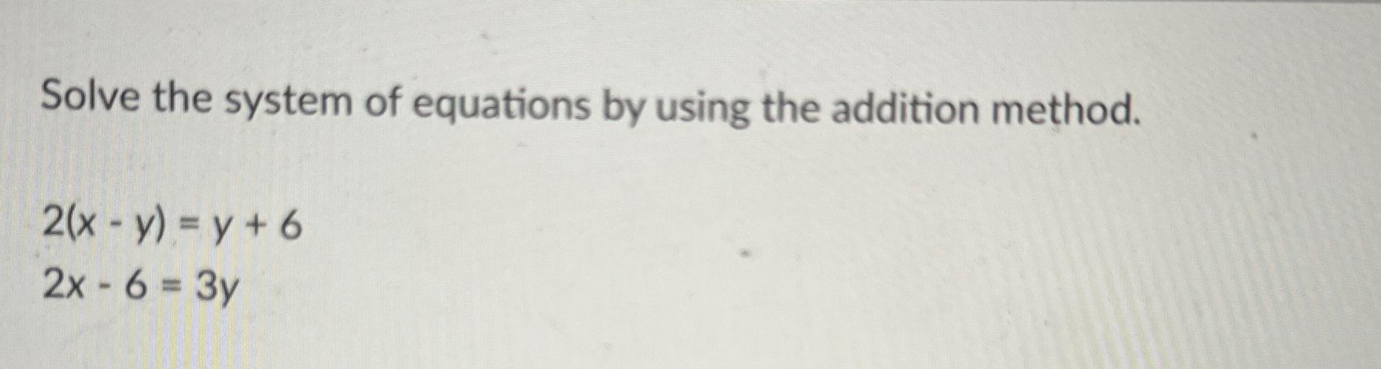 Solved Solve the system of equations by using the addition | Chegg.com