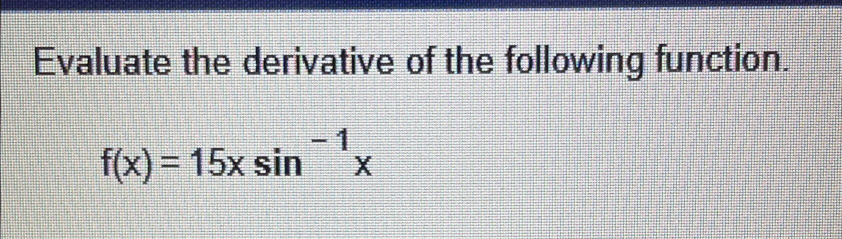 Solved Evaluate the derivative of the following | Chegg.com