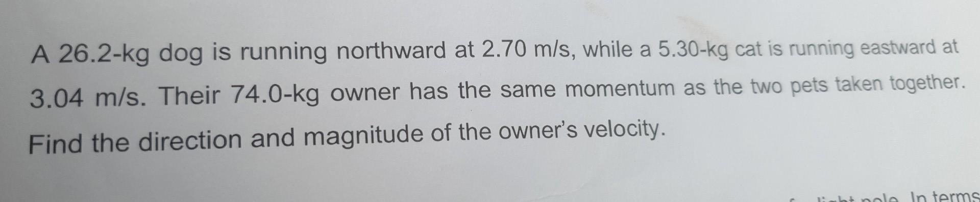 Solved A 26.2-kg dog is running northward at 2.70 m/s, while | Chegg.com