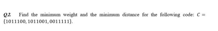 Solved Q2 Find the minimum weight and the minimum distance | Chegg.com