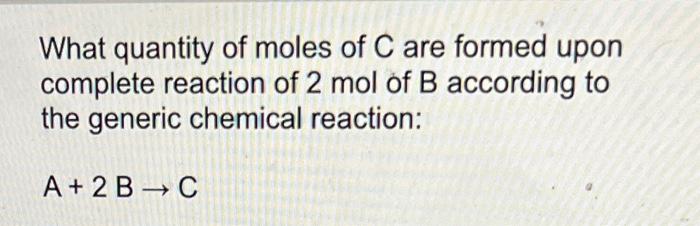 Solved What quantity of moles of C are formed upon complete | Chegg.com